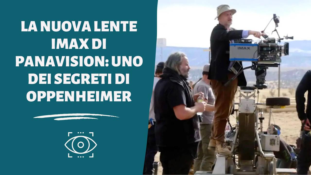 La nuova lente IMAX di Panavision: uno dei segreti di Oppenheimer