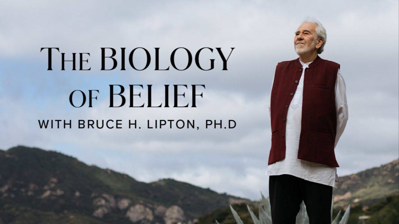 The Biology of Belief with Bruce H. Lipton, Ph.D