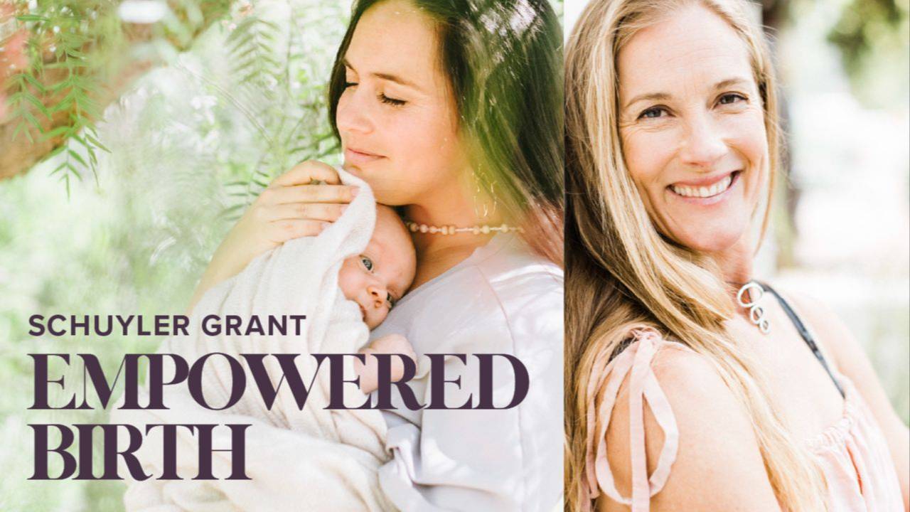 Empowered Birth hosted by Schuyler Grant (Free Pass)