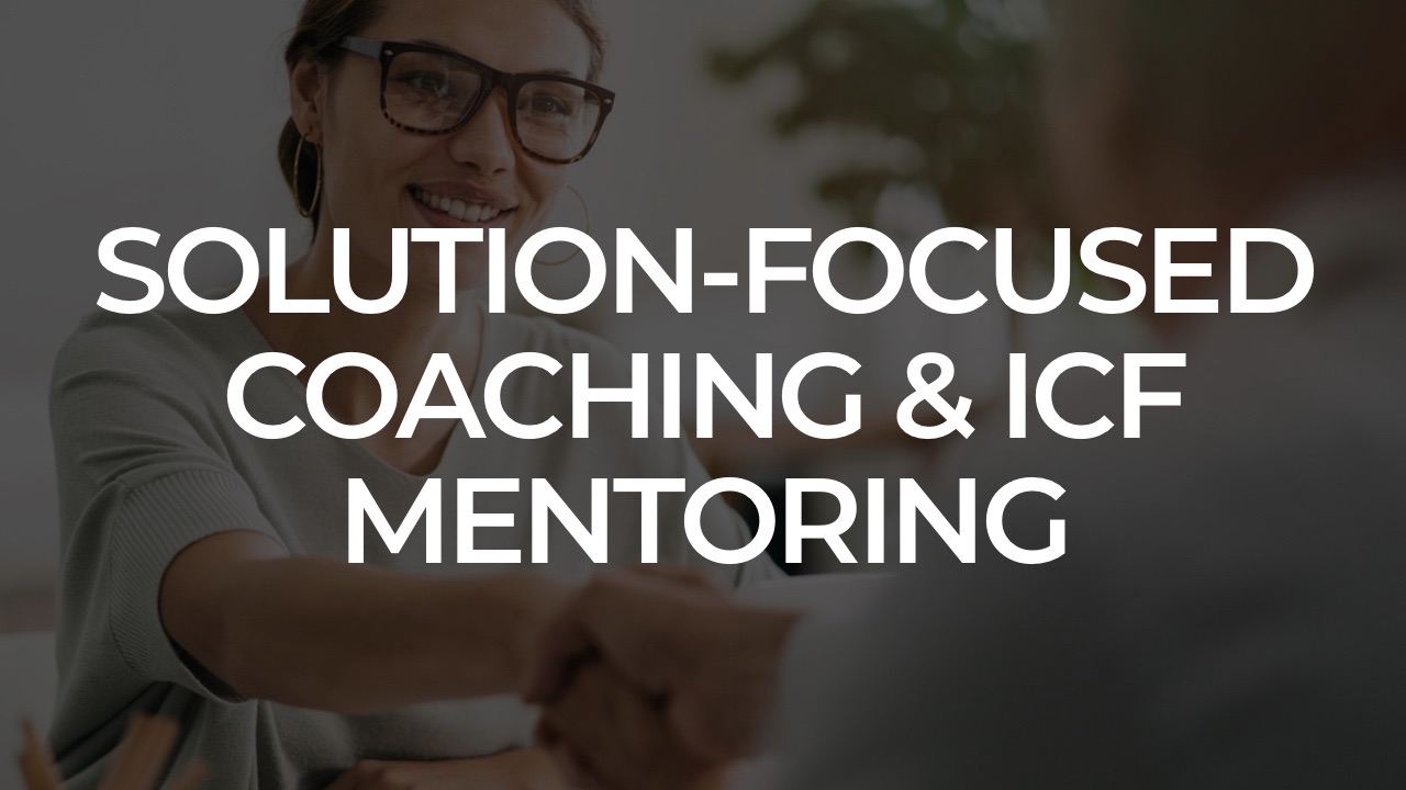 Solution-Focused Coaching & ICF Mentoring