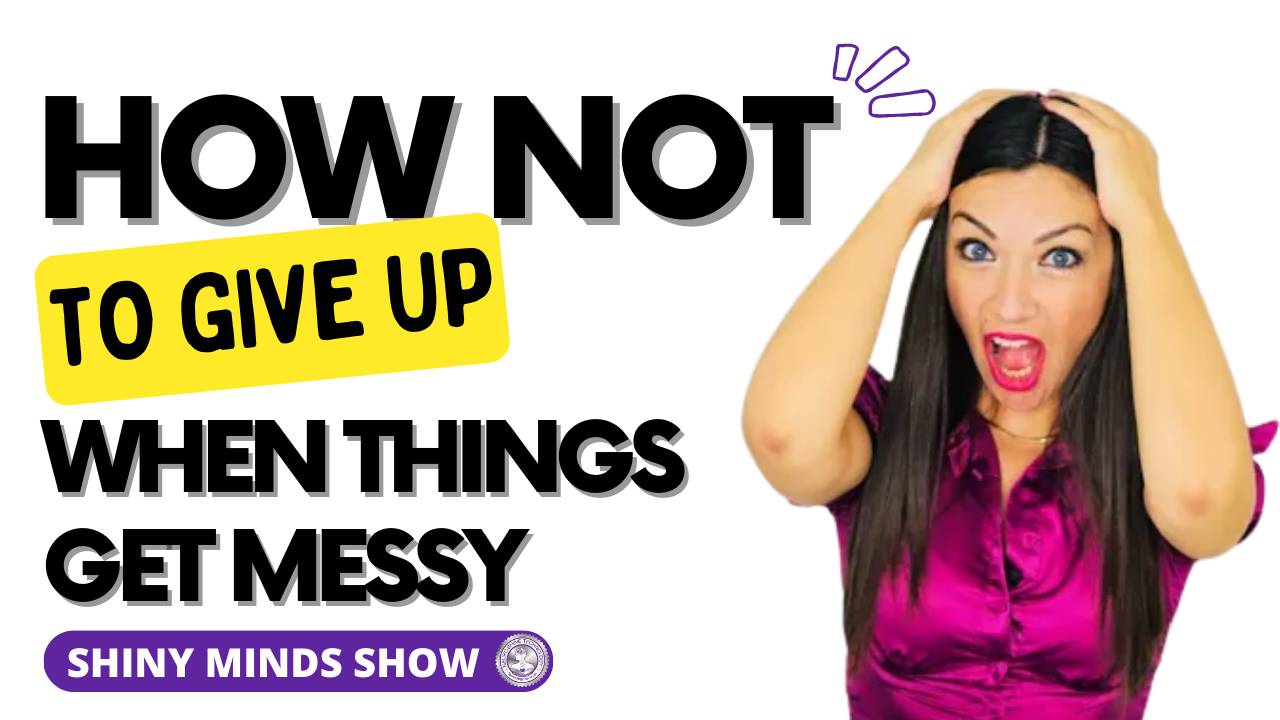How Not To Give Up When Things Get Messy