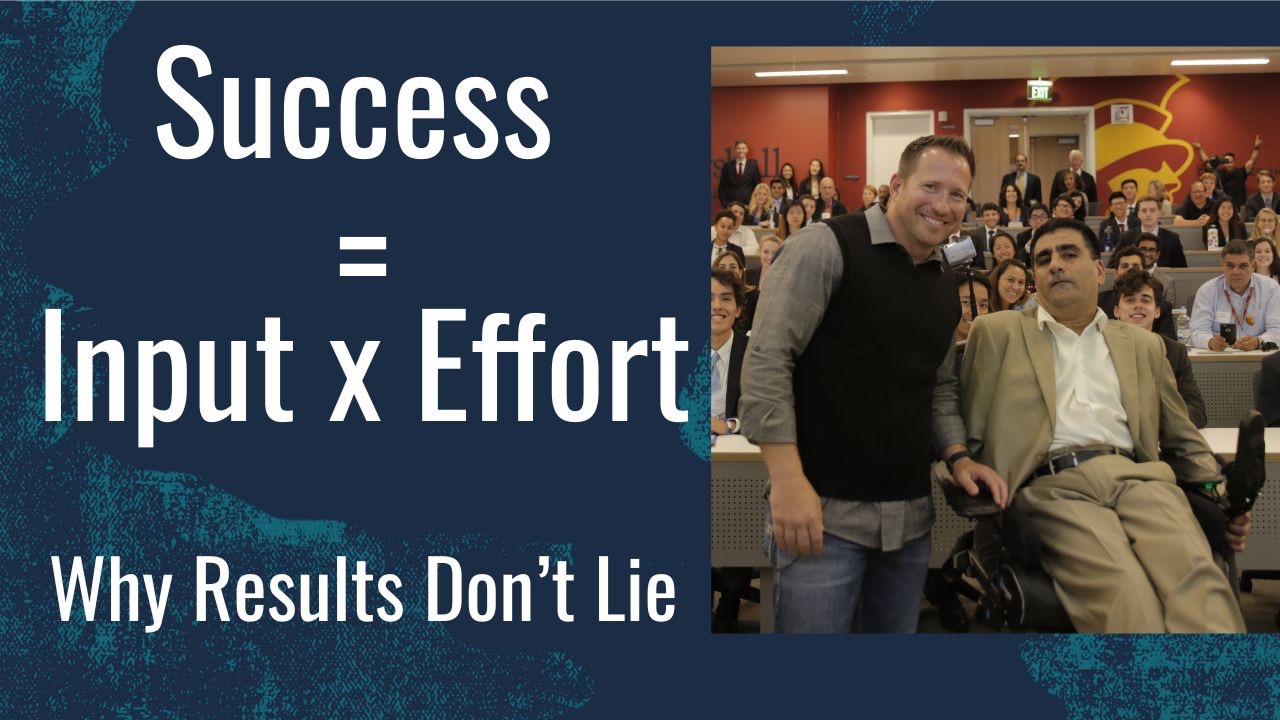 Success Input x Effort: Why Results Don’t Lie