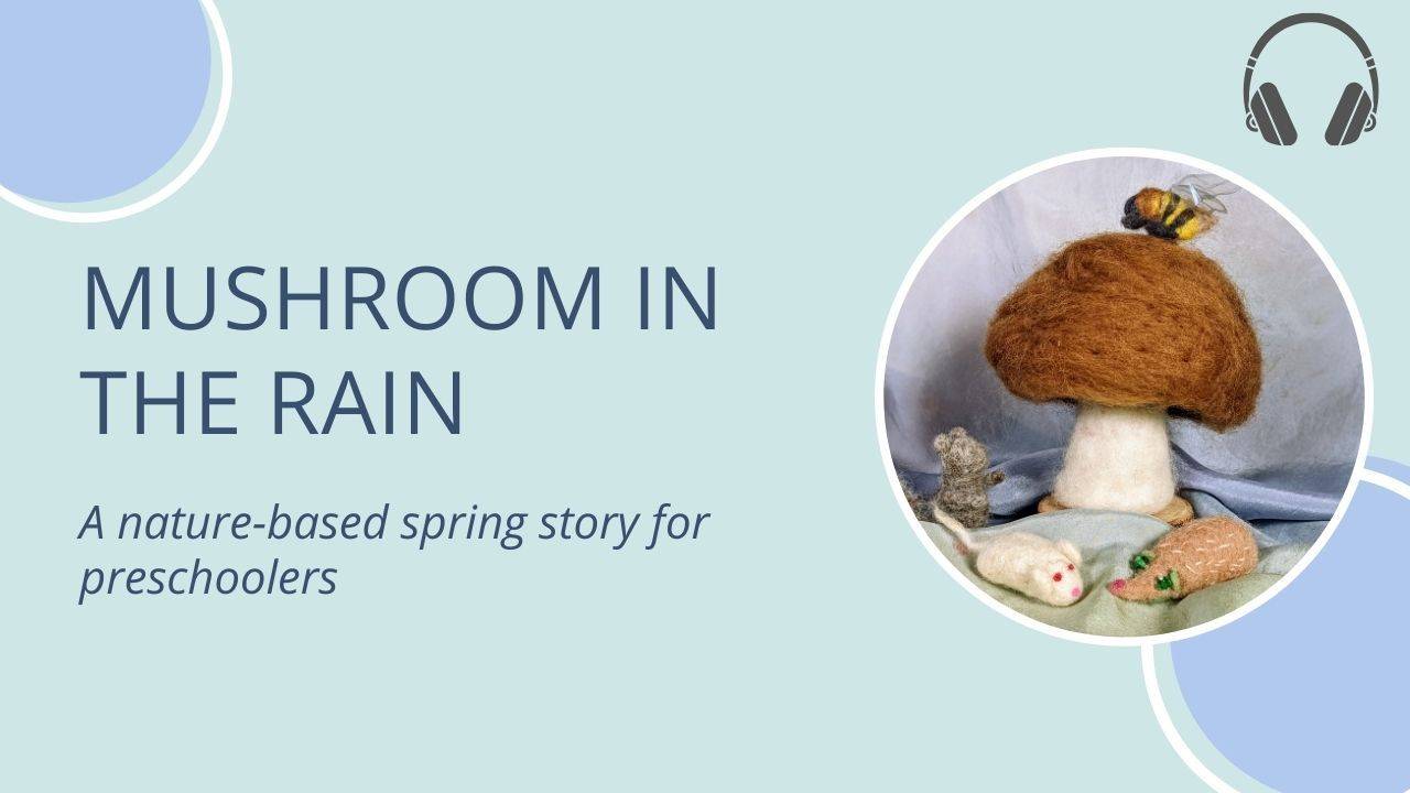 Mushroom in the Rain/ a spring story for early childhood