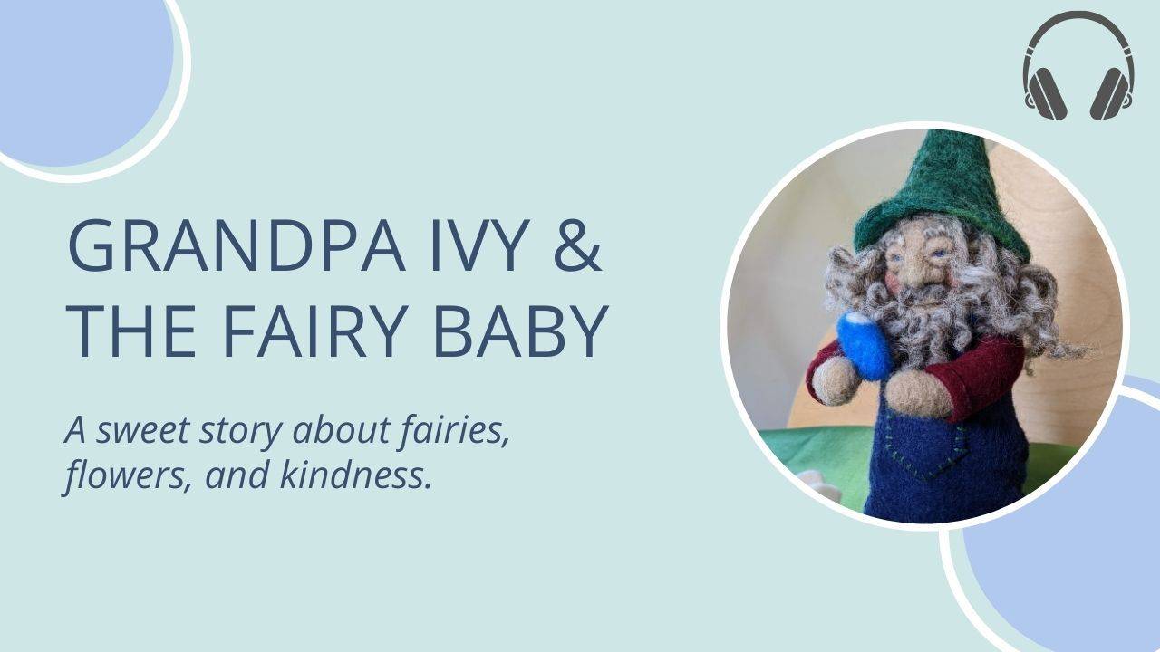 Grandpa Ivy & the Fairy Baby / A story about flowers & fairies
