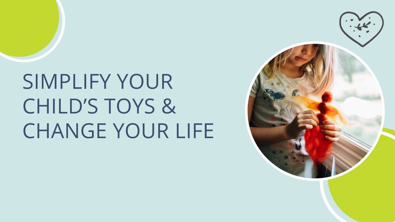 Simplify your child's toys and change your life