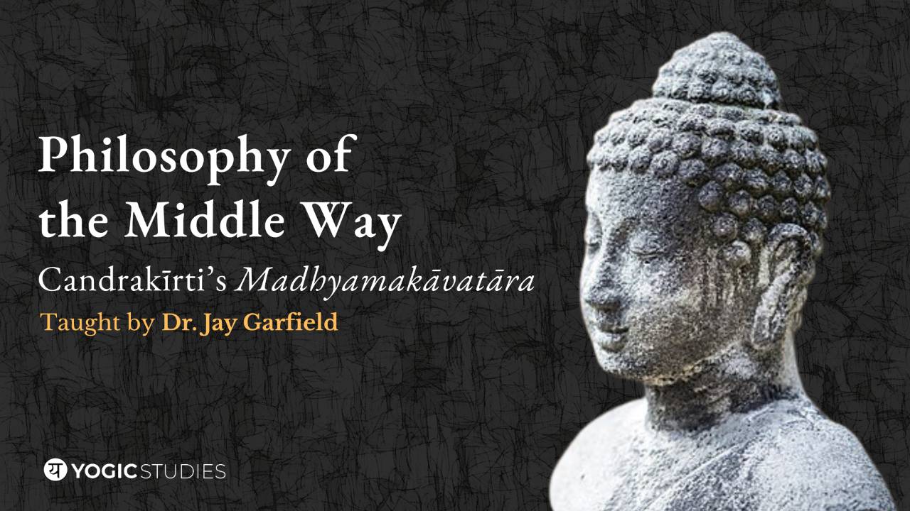BS 203 | Philosophy of the Middle Way: Candrakīrti’s Madhyamakāvatāra