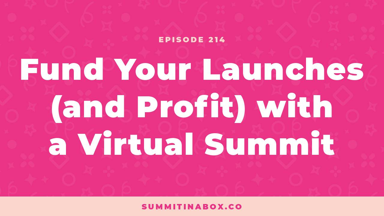 Fund Your Launches (and profit) with a Virtual Summit