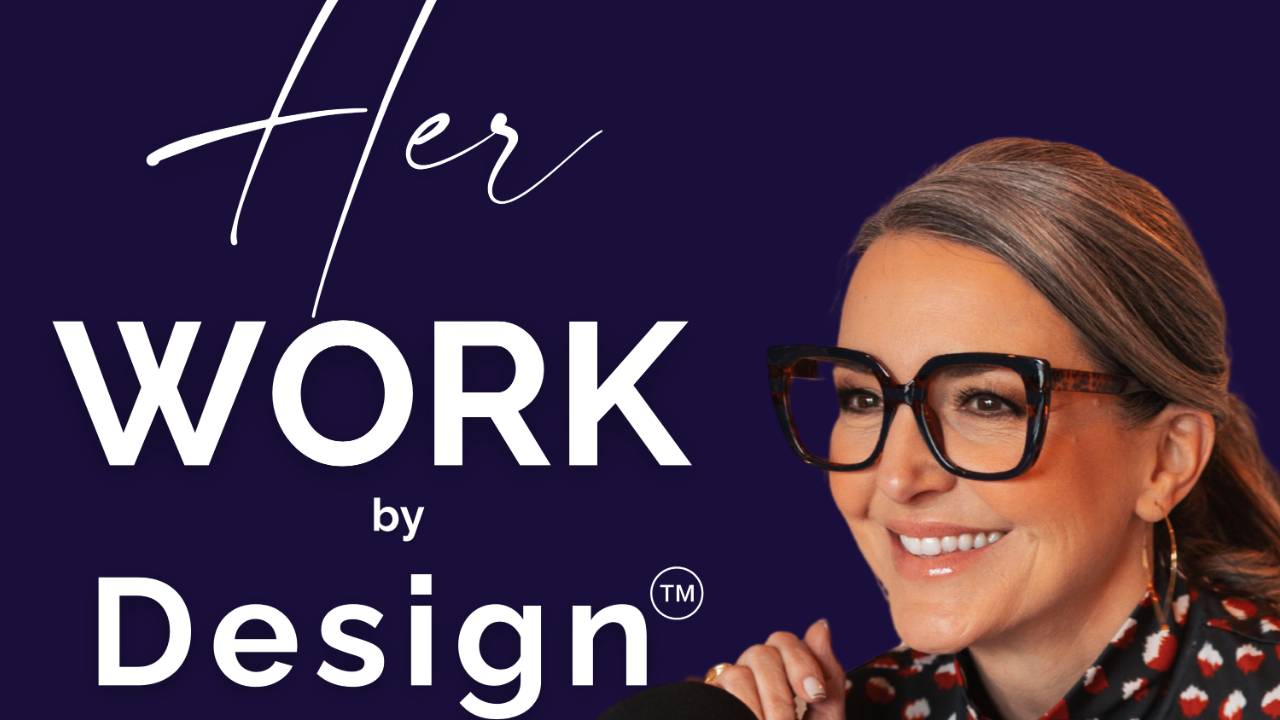 Her Work by Design™ Limited Series Podcast