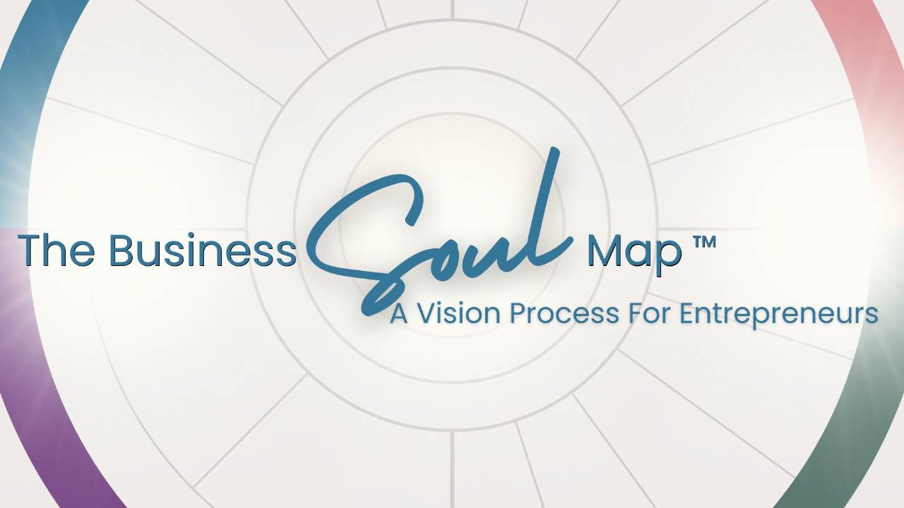 The Business Soul Map-A Vision Process For Entrepreneurs