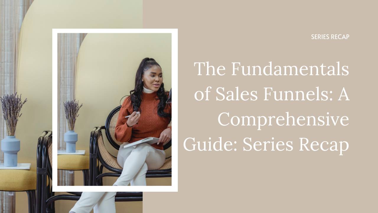 Series Recap: The Fundamentals of Sales Funnels: A Comprehensive Guide