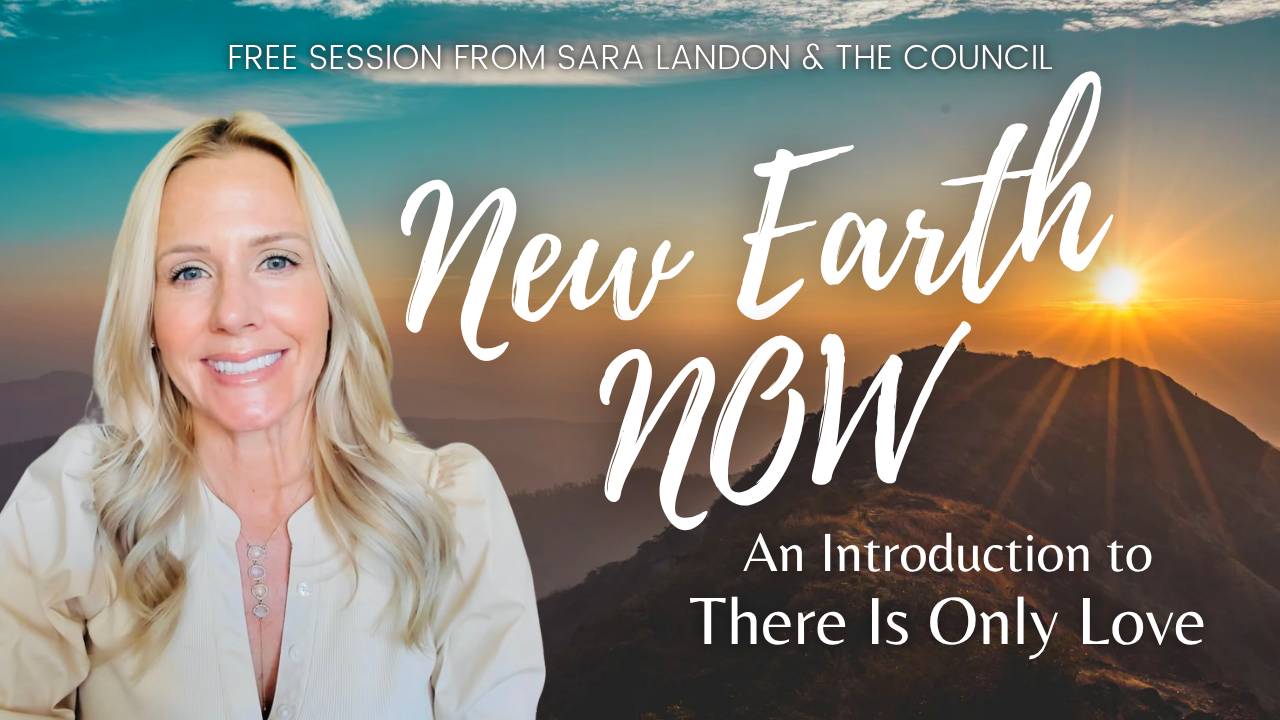 New Earth NOW — An Introduction to There Is Only Love