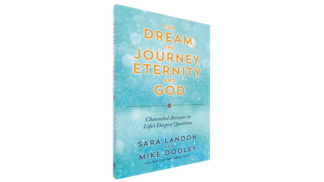 Sara Landon & Mike Dooley — The Dream, The Journey, Eternity, and God