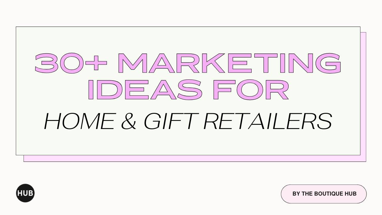 30+ Marketing Ideas for Home & Gift Retailers