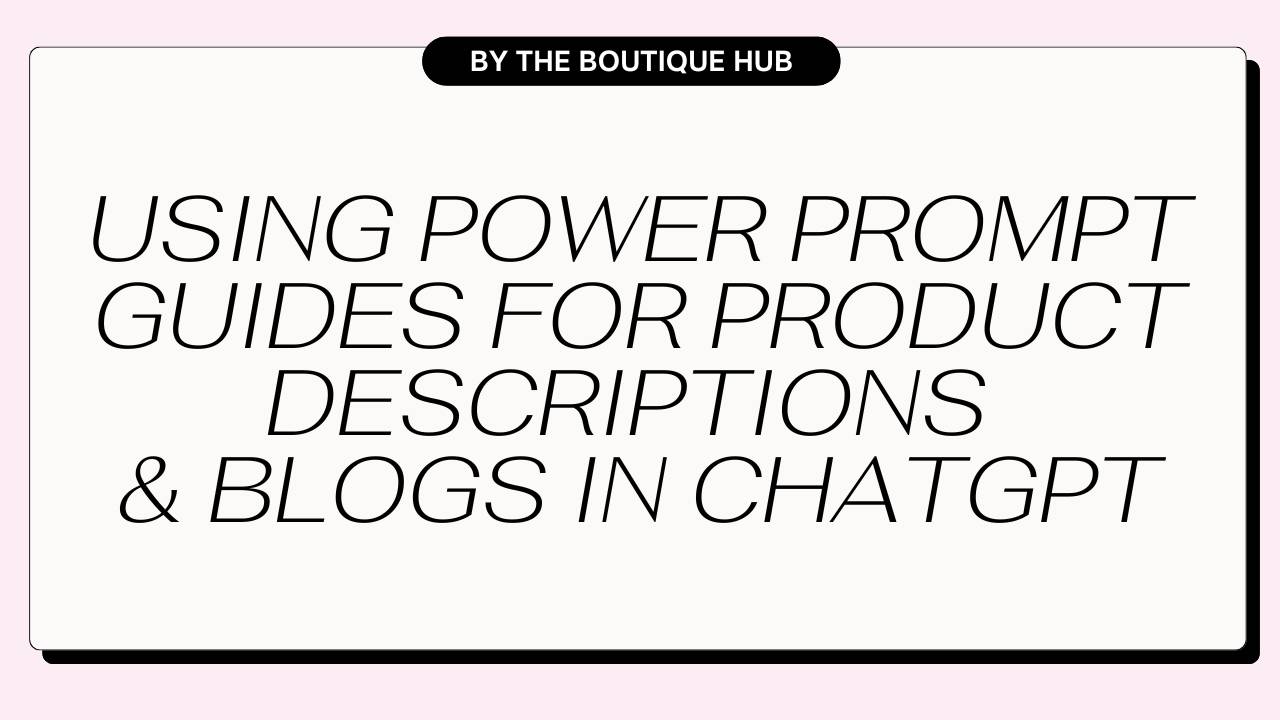Using Power Prompt Guides For Product Descriptions & Blogs in ChatGPT