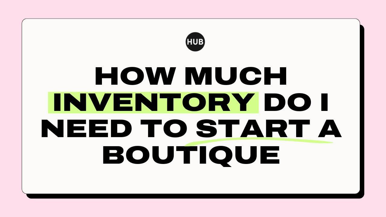 How Much Inventory Do I Need To Start A Boutique | The Boutique Hub