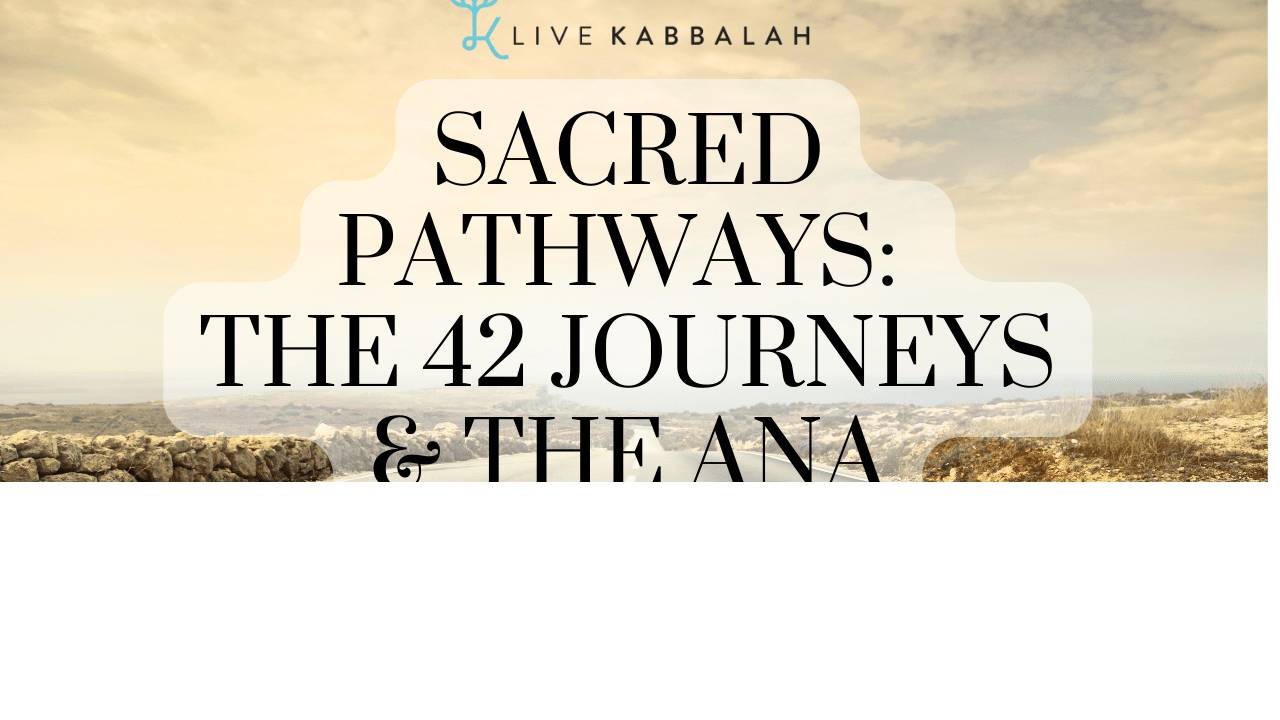Sacred Pathways: The 42 Journeys & The Ana B'koach