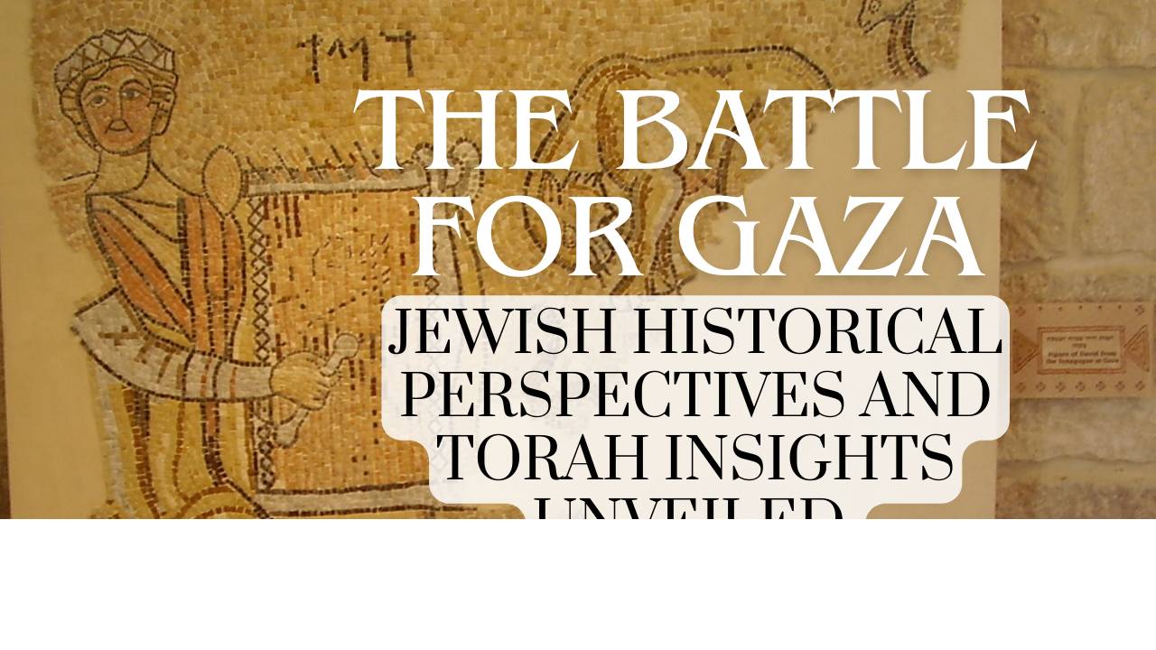 The Battle for Gaza. Jewish Historical Perspectives and Torah Insights