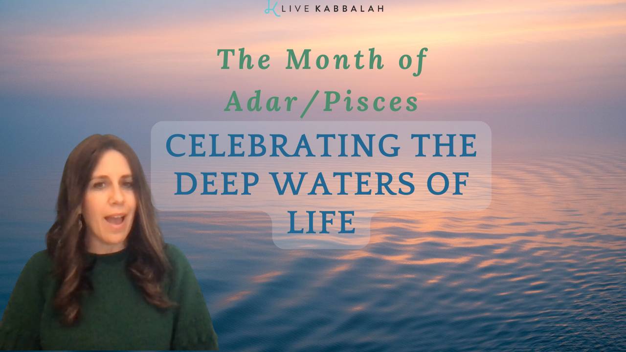 The Month of Adar- Celebrating The Deep Waters of Life