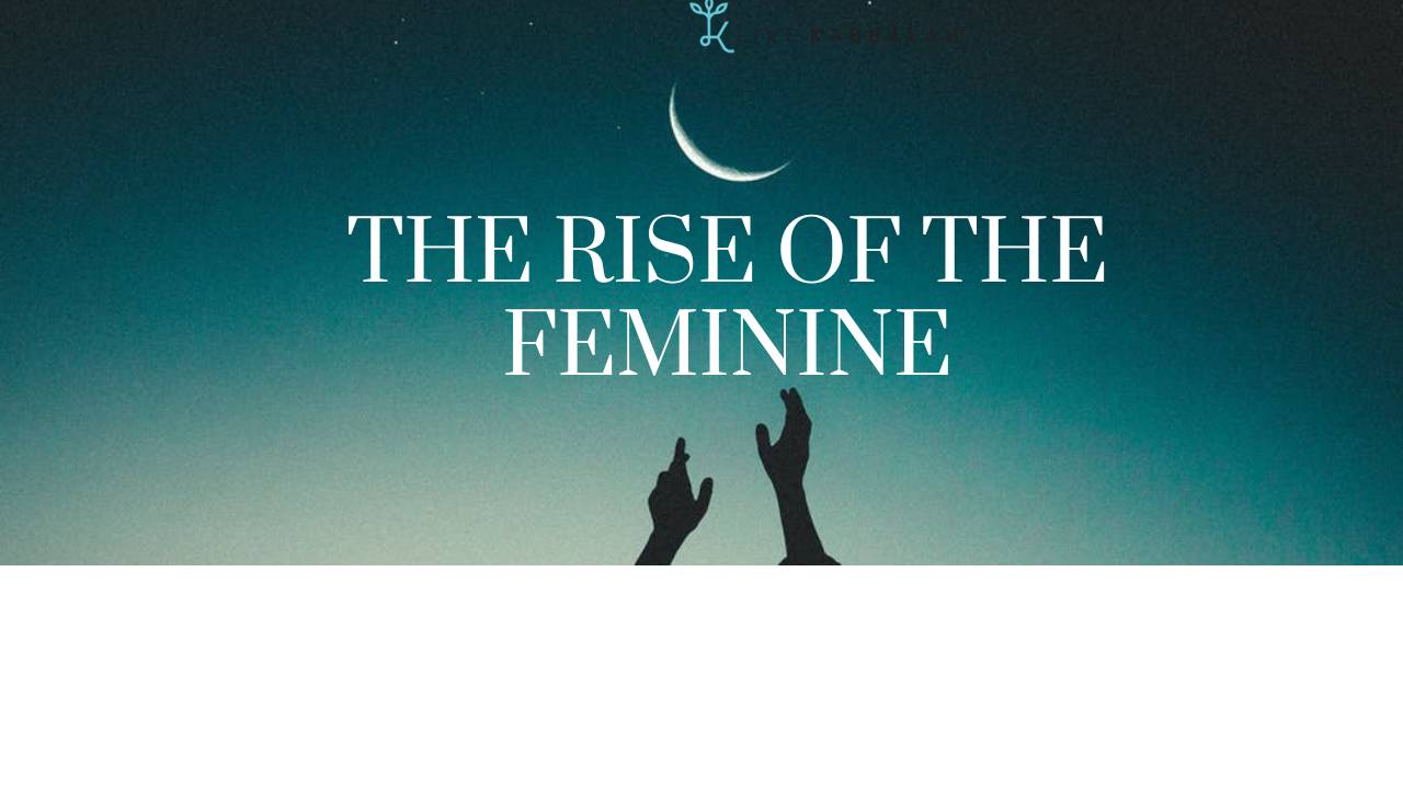 The Rise of The Feminine: An Evolution of Consciousness