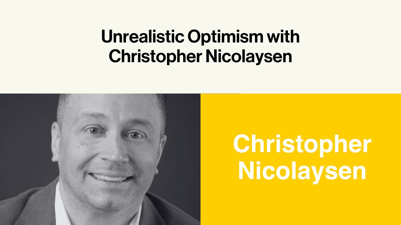 Unrealistic Optimism with Christopher Nicolaysen