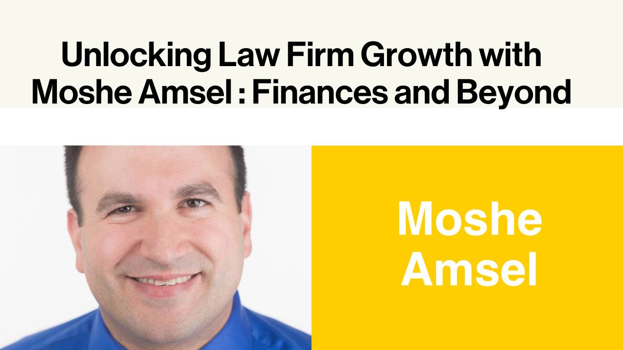 Unlocking Law Firm Growth with Moshe Amsel: Finances and Beyond
