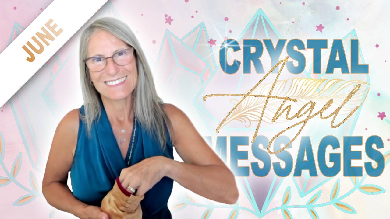 June Crystal Messages from your Angels