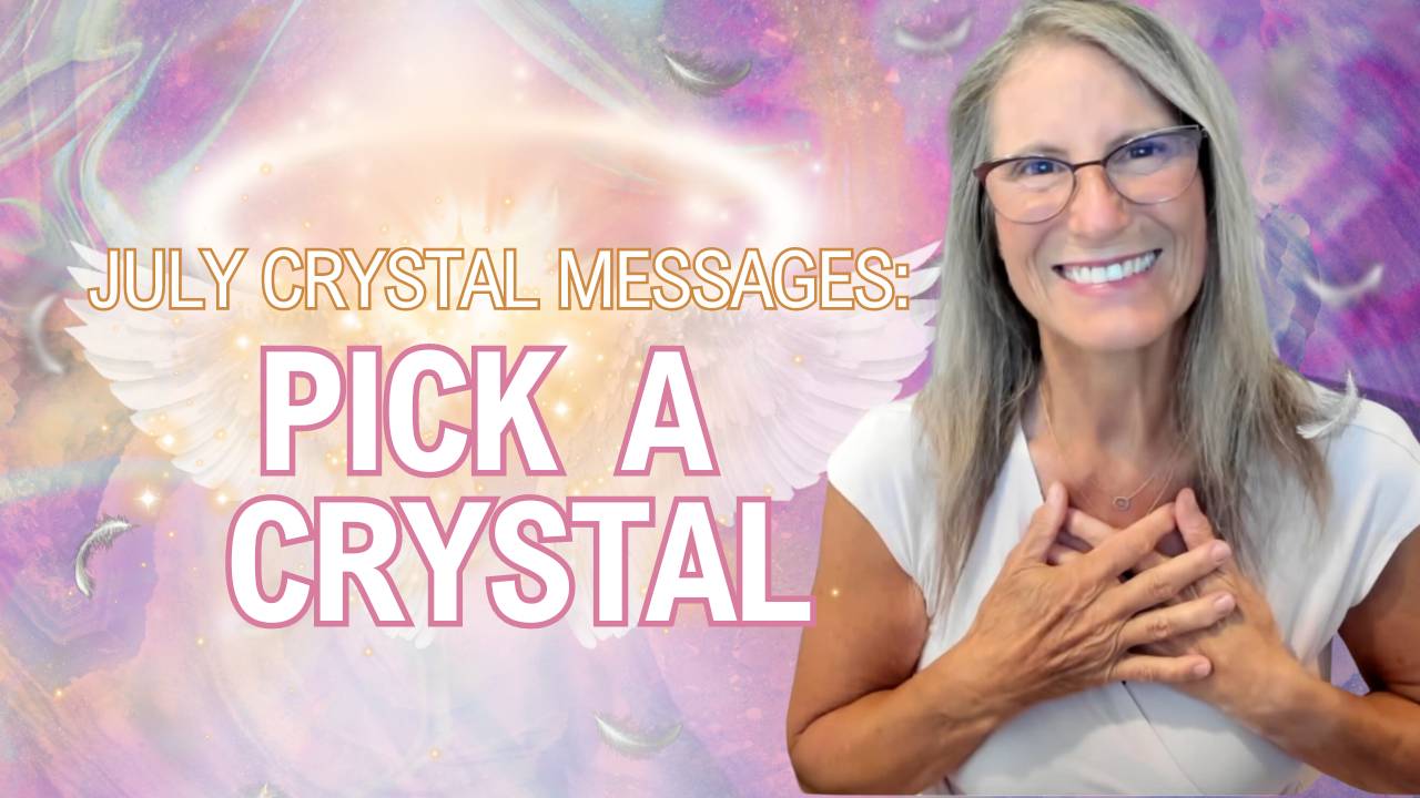 July Crystal Wisdom: Insights and Intuition for your month ahead