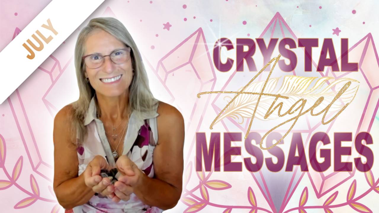 July Crystal Messages from your Angels