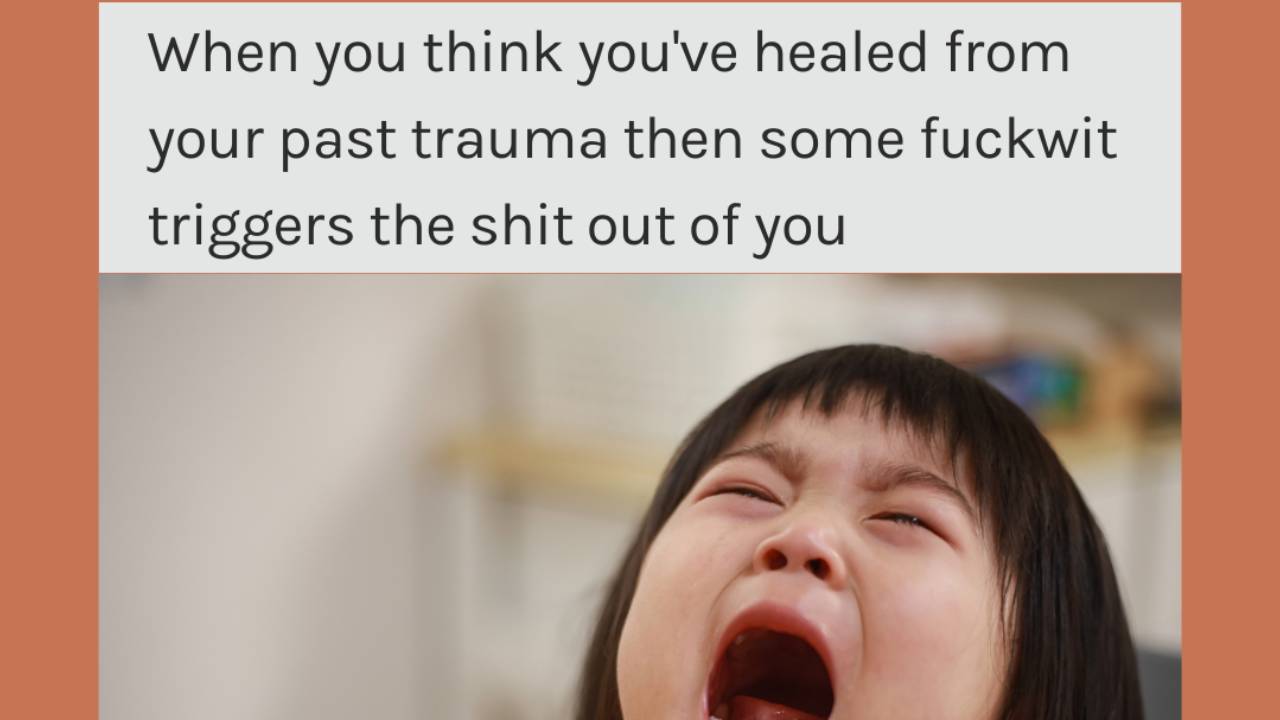 Why do you still get triggered even after healing & therapy