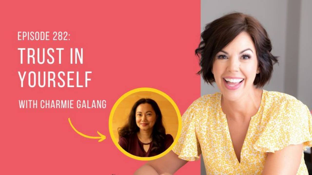 Episode #282: Trusting in Yourself with Charmie Galang | Lianne Kim