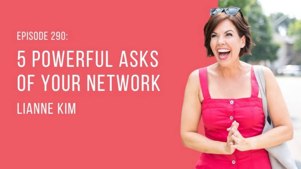 Episode #290: 5 Powerful Asks of your Network | Lianne Kim