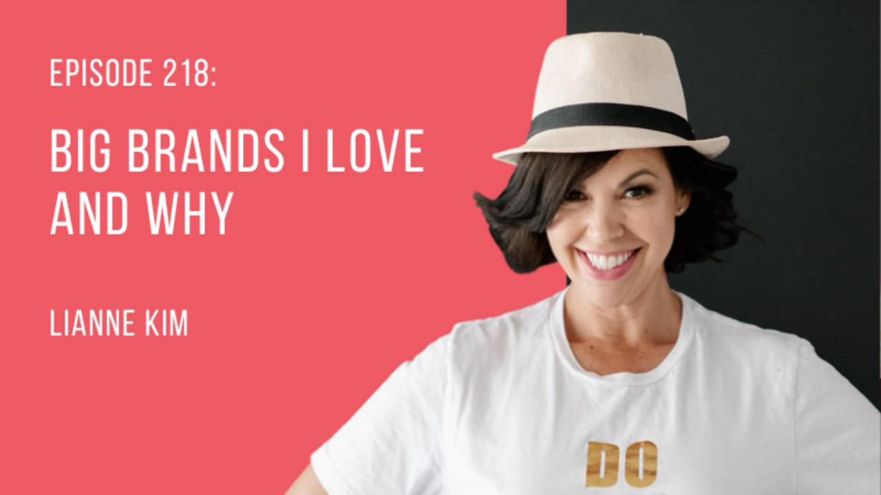 Episode #218: Big Brands I love and Why | Lianne Kim | Podcast