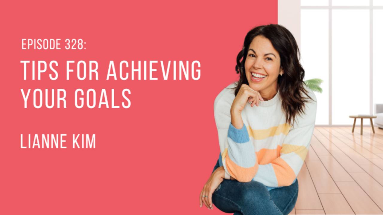Episode #328: Tips for Achieving your Goals | Lianne Kim