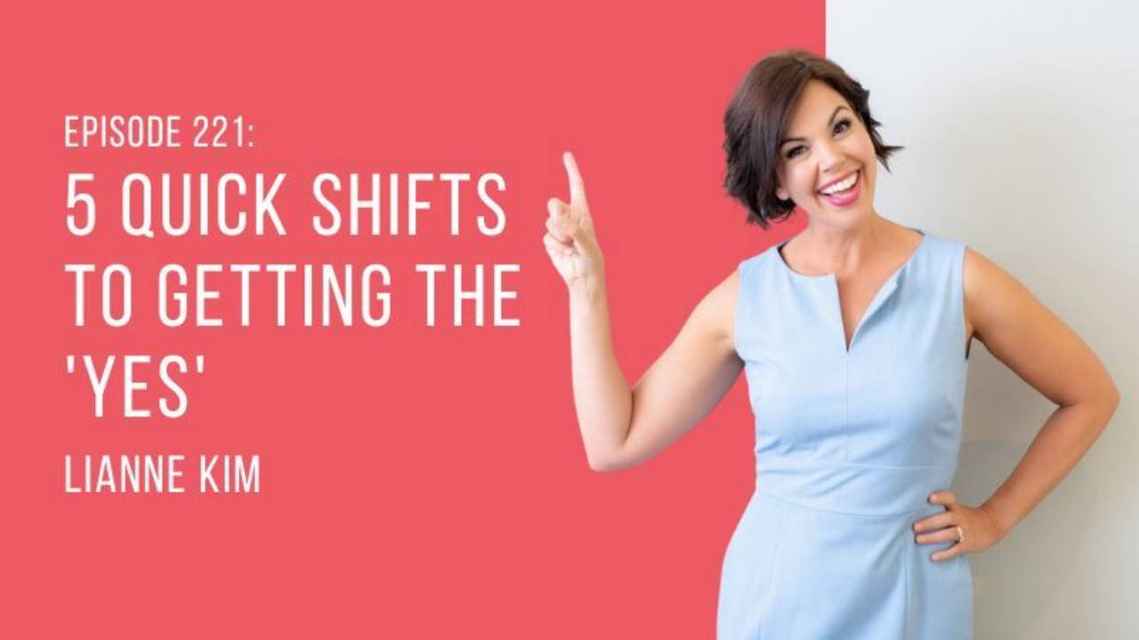 Episode #221: 5 Quick Shifts to getting the 'Yes'