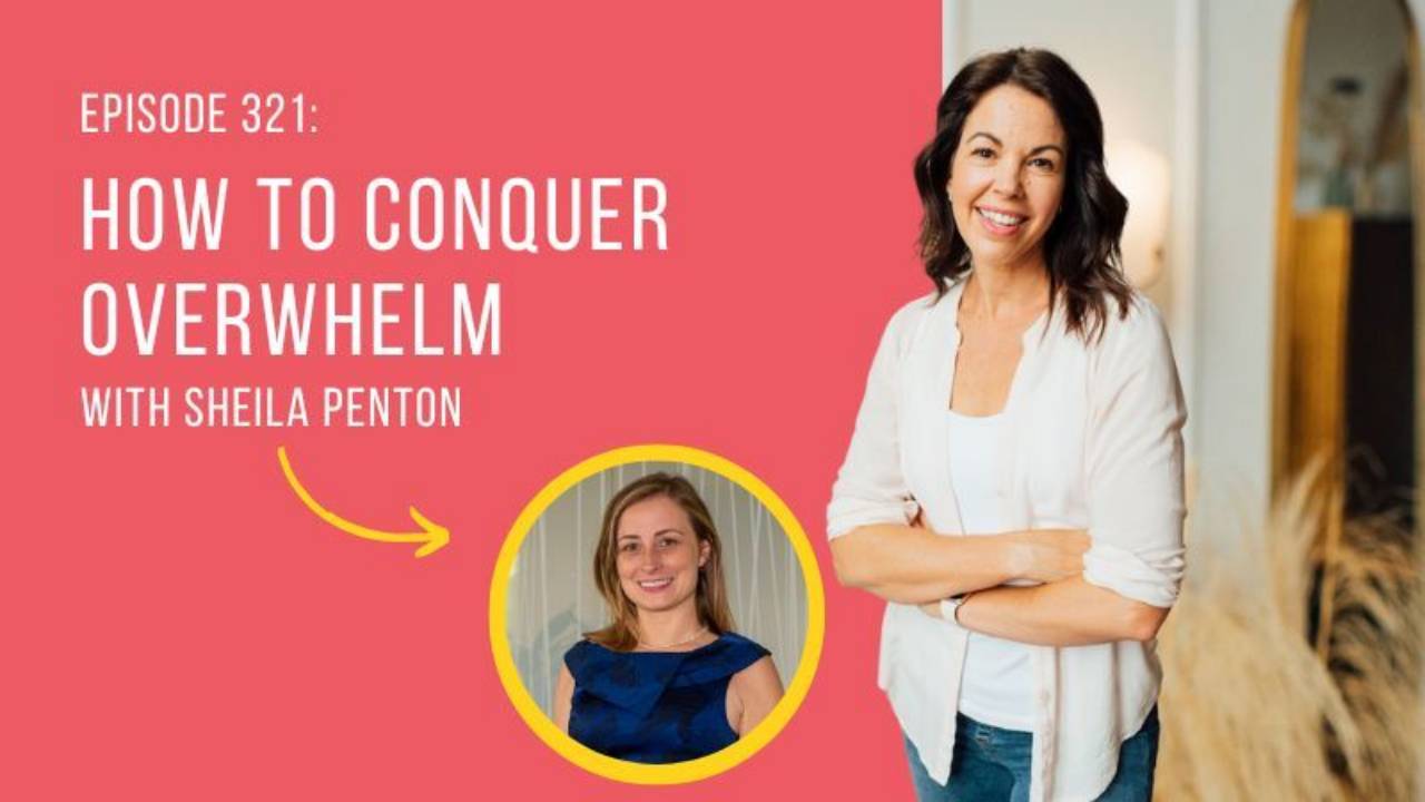 Episode #321: How to Conquer Overwhelm with Sheila Penton