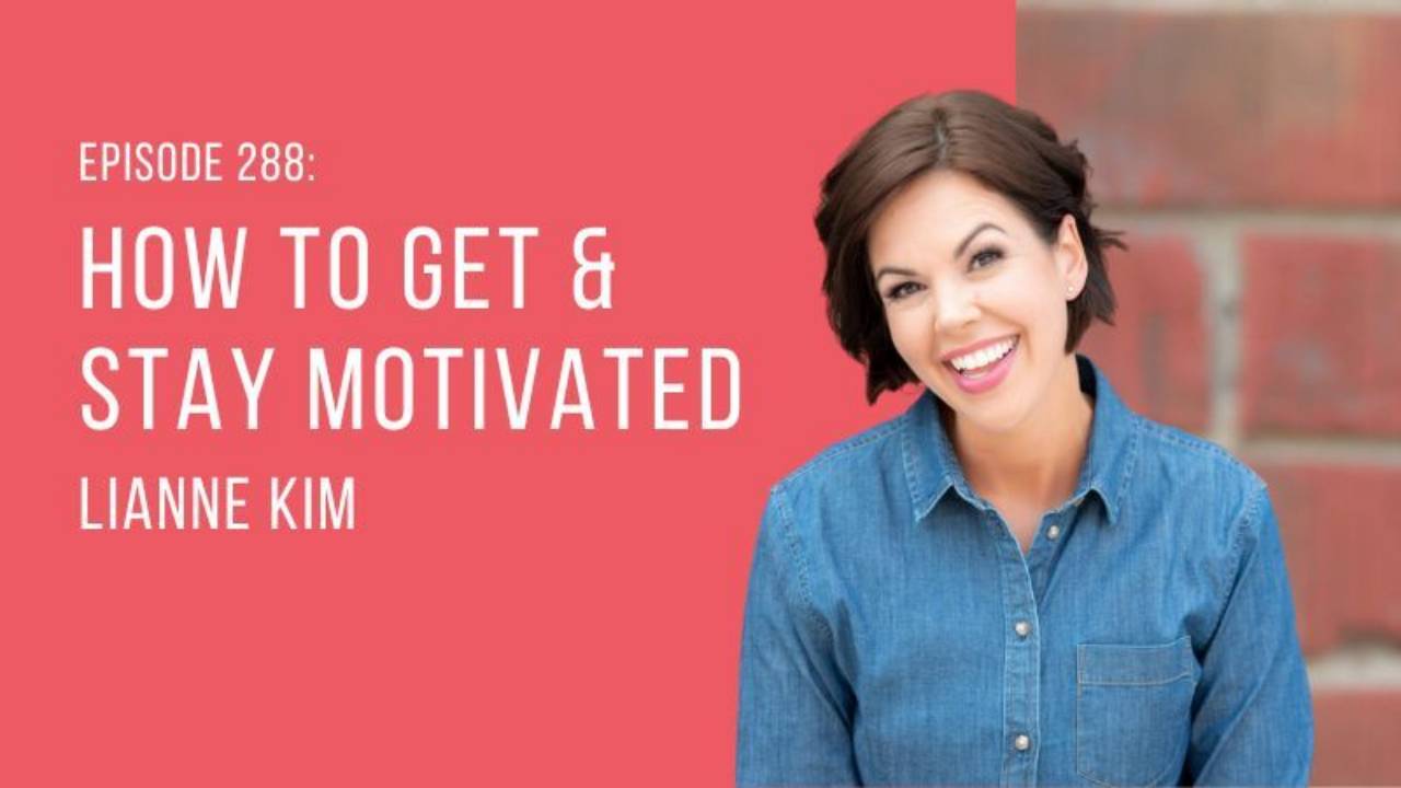 Episode #288: How to Get & Stay Motivated | Lianne Kim