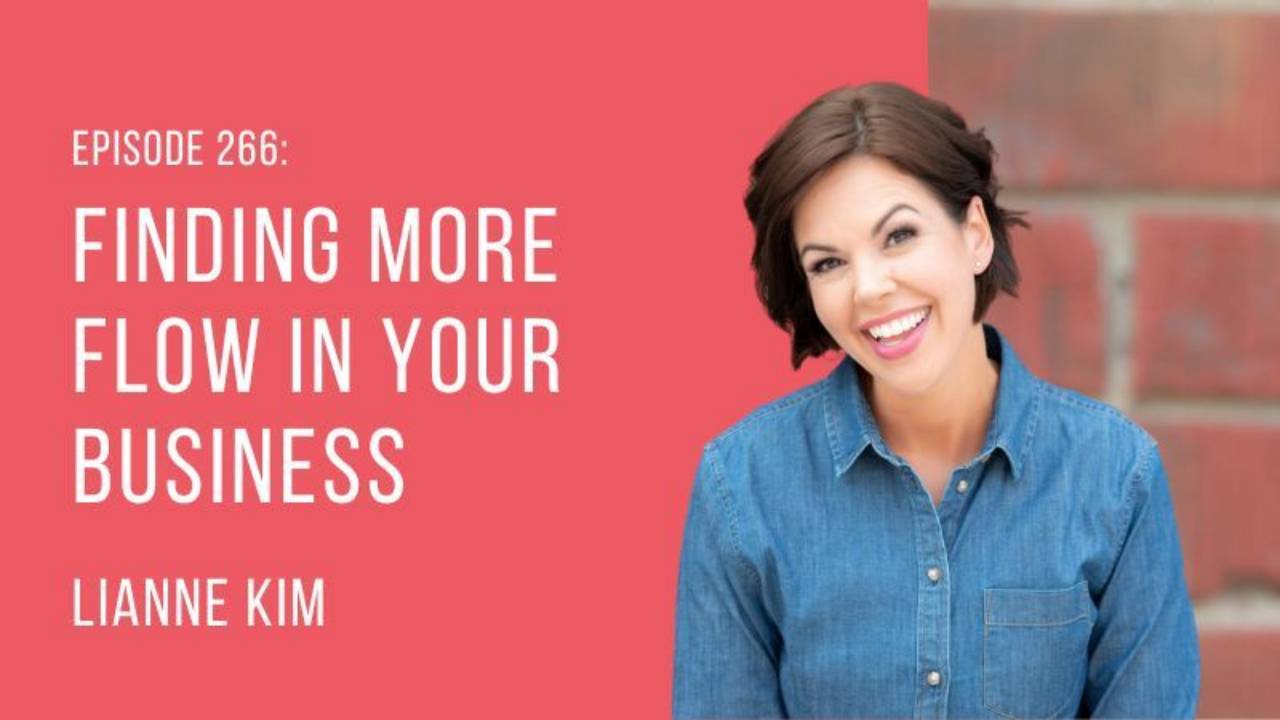 Episode #266: Finding More Flow in your Business | Lianne Kim