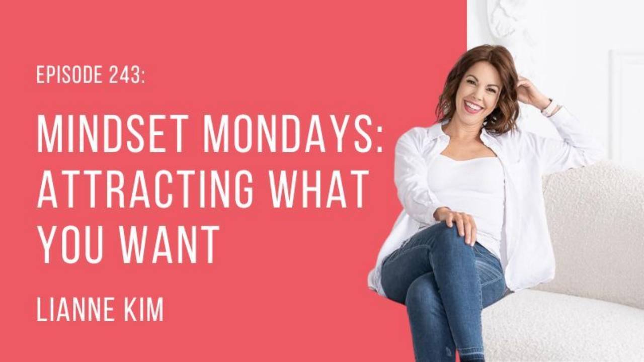 Episode #243: Attracting what you want | Lianne Kim | Podcast