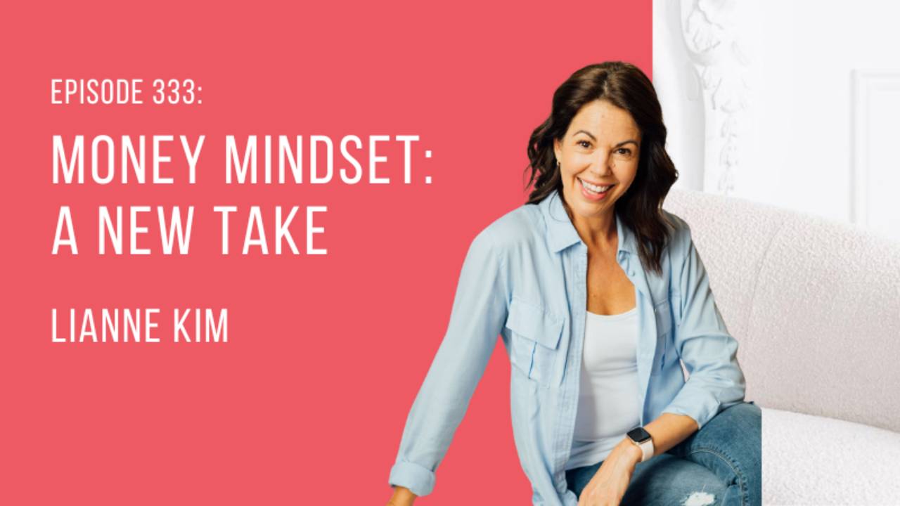 Episode #333: Money Mindset: A New Take | Lianne Kim