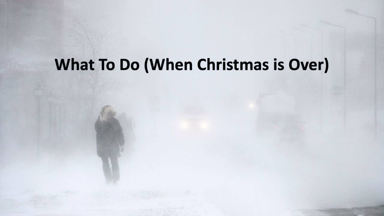 What To Do (When Christmas is Over)