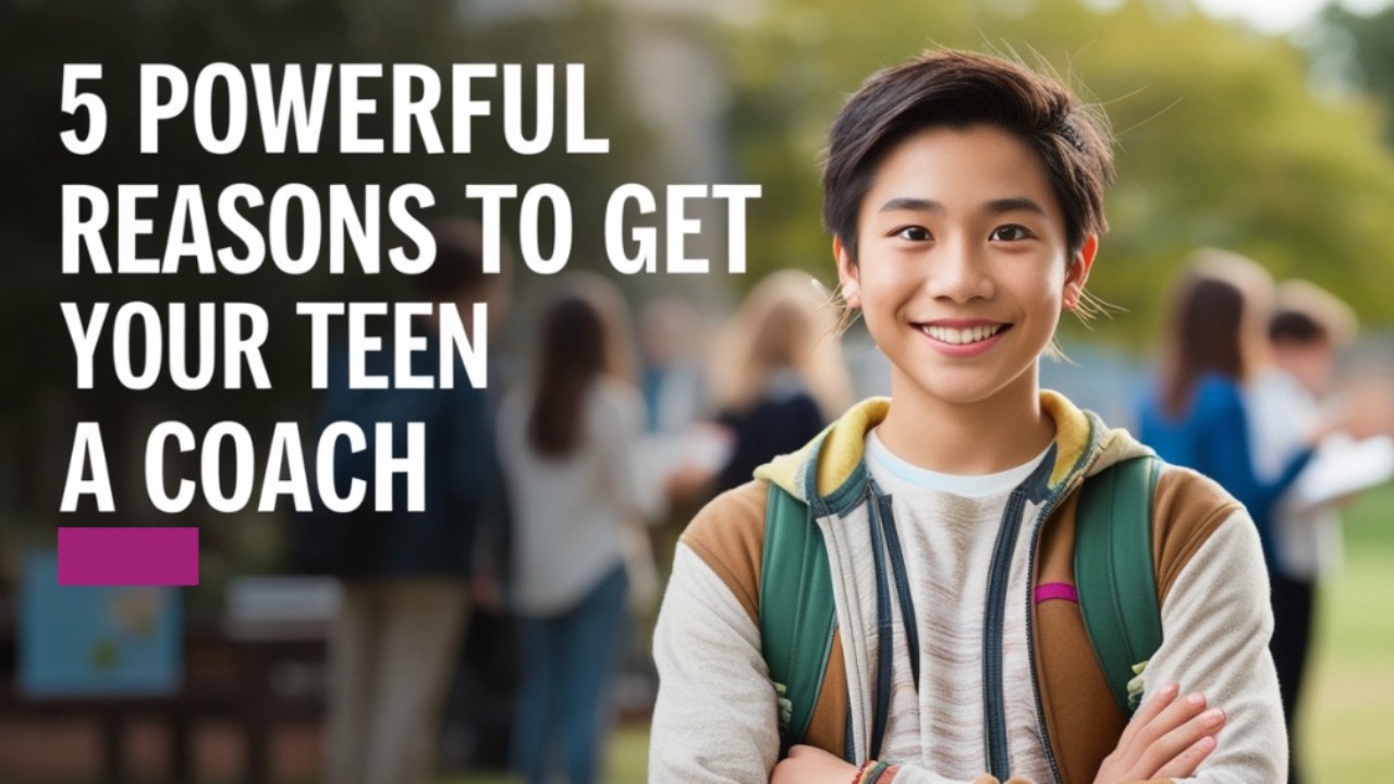 5 Powerful Reasons to Get Your Teen a Coach This Summer