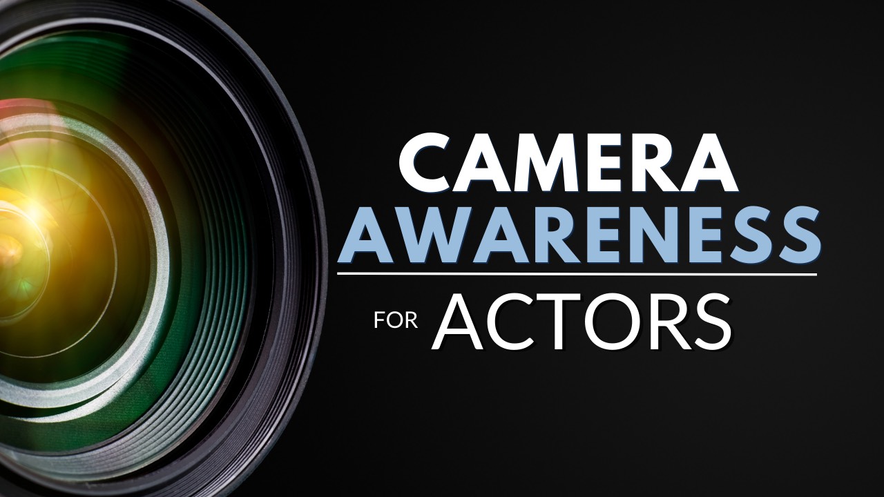Camera Awareness for Actors: Get Your Best Performance