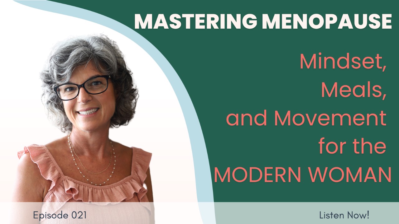 Mastering Menopause: Mindset, Meals, and Movement for the Modern Woman