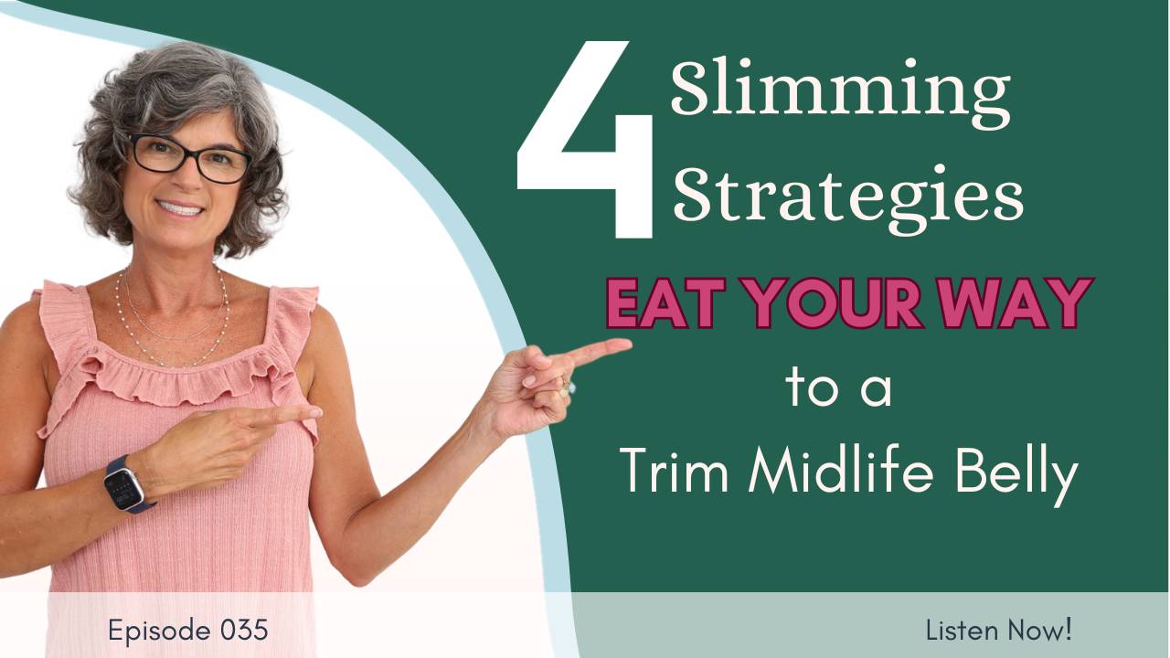 4 Slimming Strategies: Eat Your Way to a Trim Midlife Belly