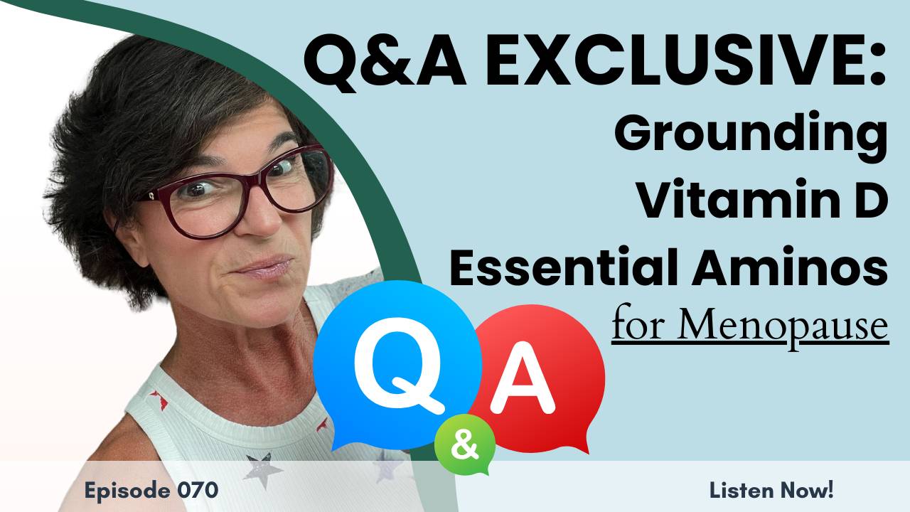 Q&A Exclusive: Grounding, Vitamin D, & Essential Aminos For Menopause