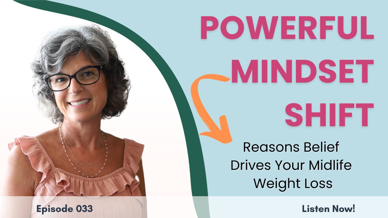 Powerful Mindset Shift: Reasons Belief Drives Your Midlife Weight Loss