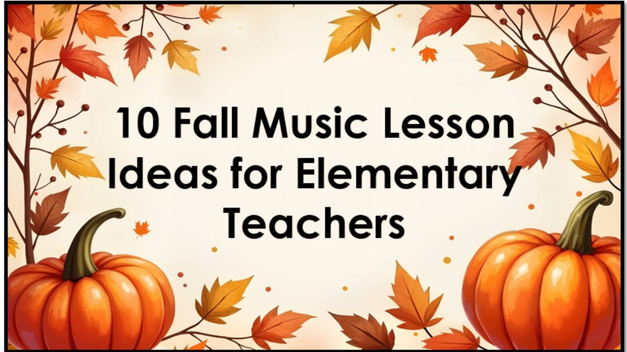 10 Fall Music Lesson Ideas for Elementary Teachers