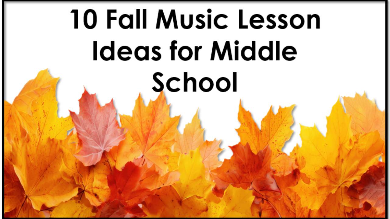 10 Fall Music Lesson Ideas for Middle School Music Classes