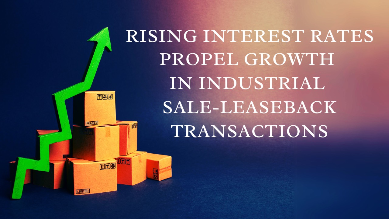 Rising Interest Rates Propel Growth in Sale-Leaseback Transactions