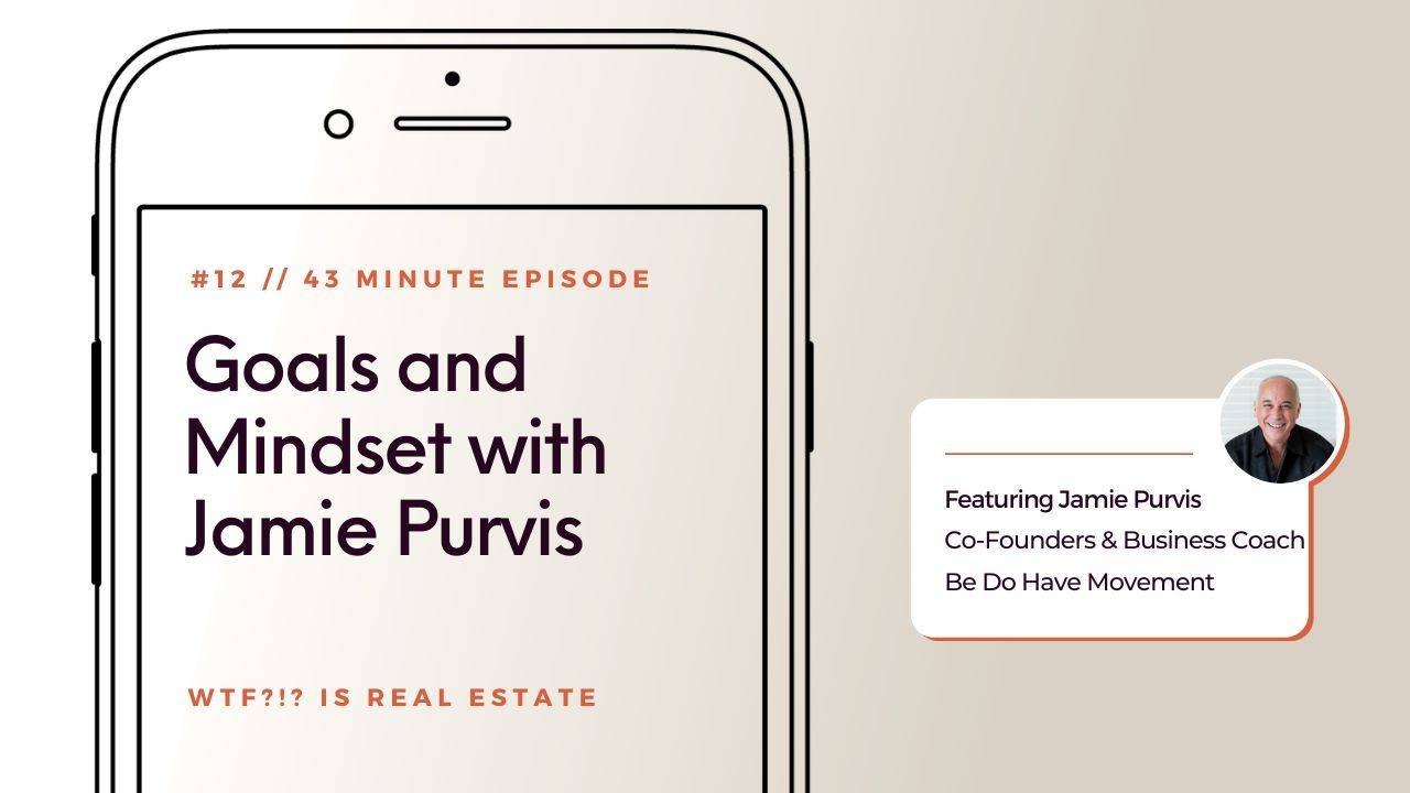 What?!? is Real Estate EP #12 | Goals and Mindset with Jamie Purvis